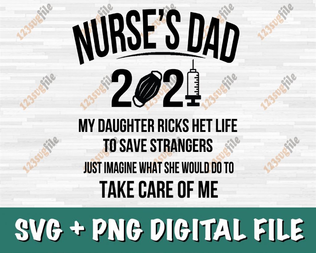 Nurse’s Dad 2021 My Daughter Risks Her Life To Save Strangers SVG PNG ...