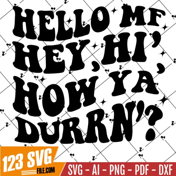 Hello MF Hey, Hi, How Ya Durrn’ Svg Png, Digital Download Sublimation ...